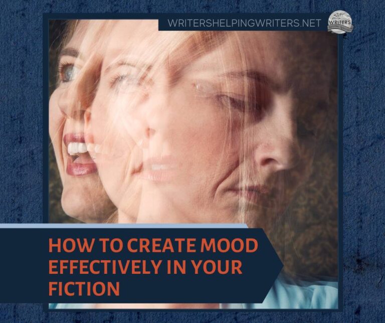 How to Create Mood Effectively in Your Fiction - WRITERS HELPING WRITERS®