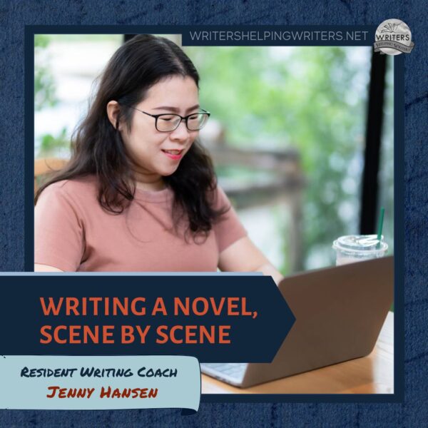Writing a Novel, Scene by Scene - WRITERS HELPING WRITERS®