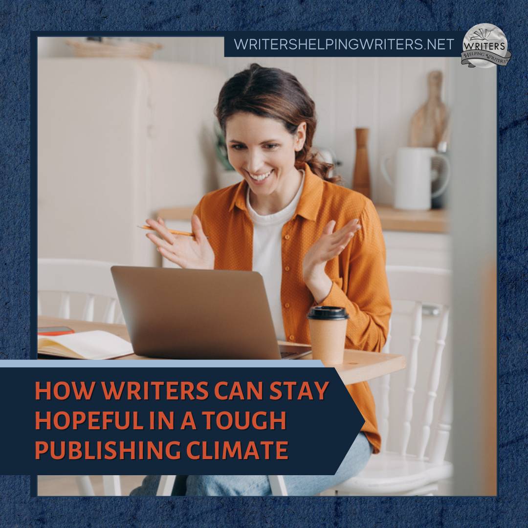 How Writers Can Stay Hopeful in a Tough Publishing Climate - WRITERS ...