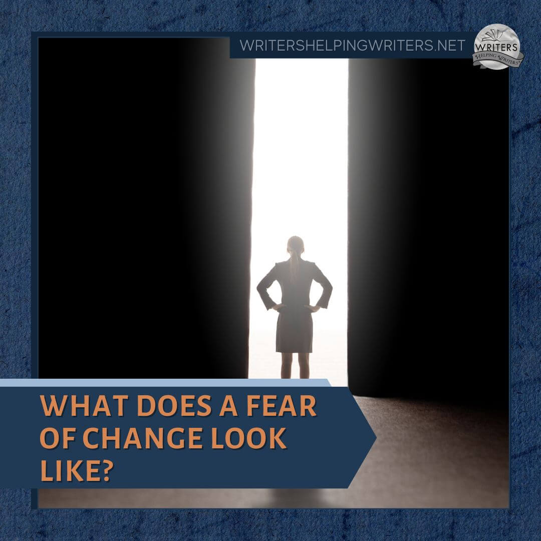 What Does a Character's Fear of Change Look Like? - WRITERS HELPING ...
